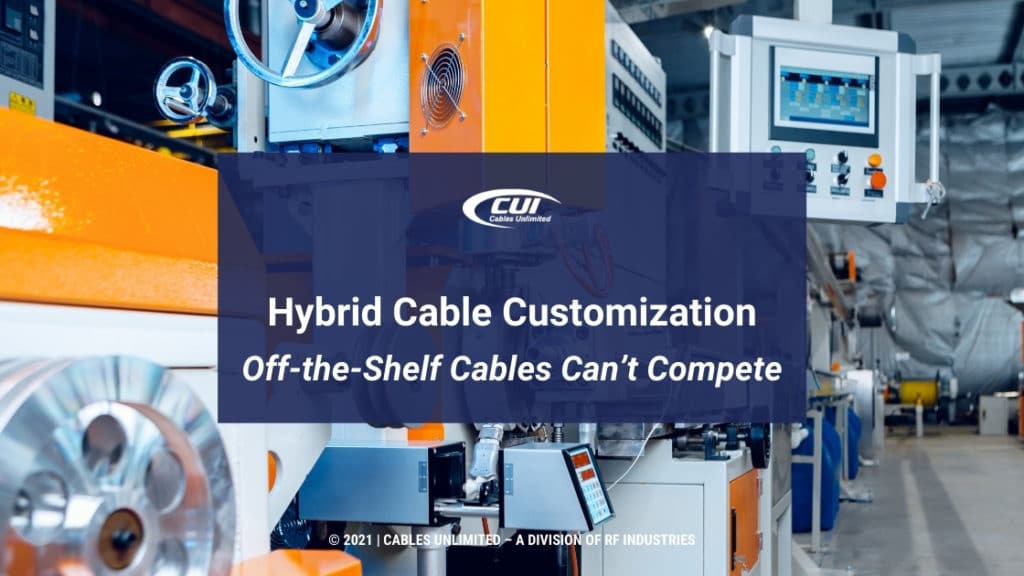 Hybrid Cables Customization: Why Off-the-Shelf Falls Short