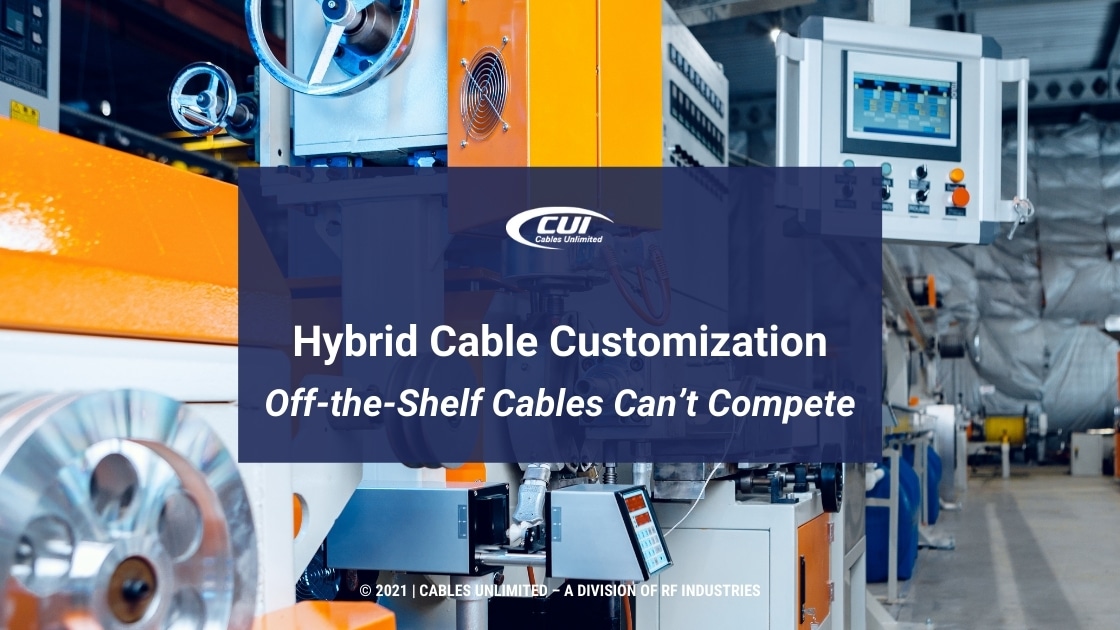 Hybrid Cables Customization: Why Off-the-Shelf Falls Short
